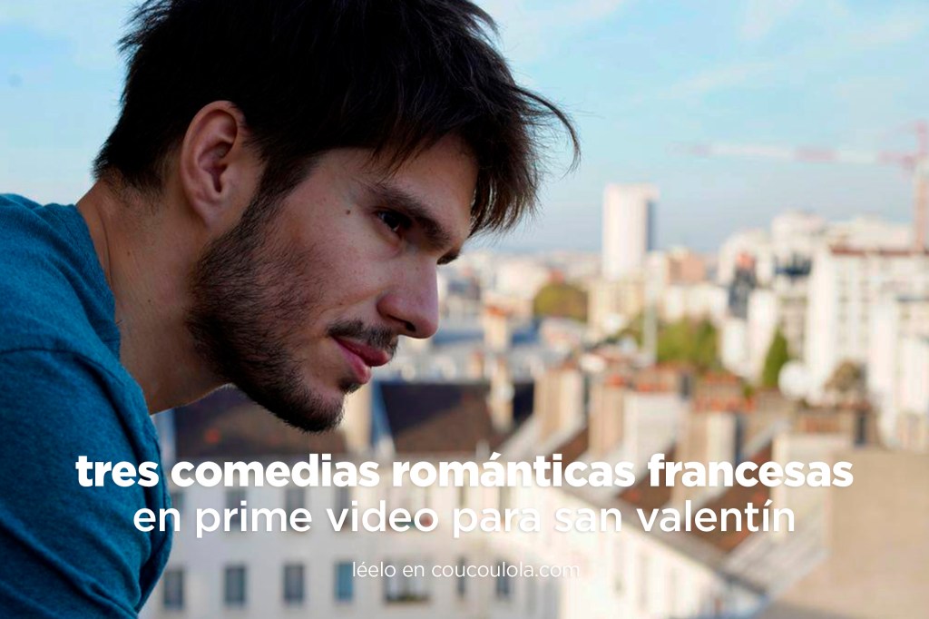 Tres comedias románticas francesas en Prime Video ideales para San ...